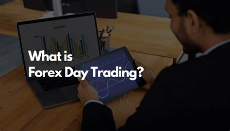 What Is Forex Day Trading A Comprehensive Guide