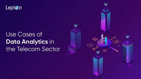 Use Cases Of Data Analytics In The Telecom Sector Lepton Software