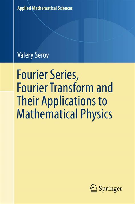 Fourier Series Fourier Transform And Their Applications To Mathematical Physics By Valery Serov