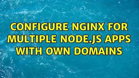 Configure Nginx For Multiple Nodejs Apps With Own Domains Youtube