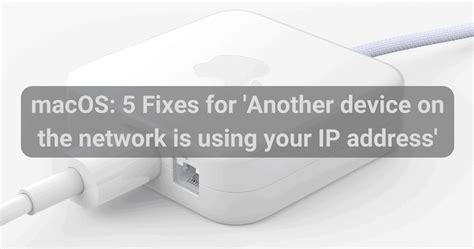 Another Device On Network Using Ip Address 5 Mac Conflict Fixes The