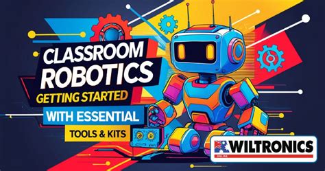 Classroom Robotics Getting Started With Essential Tools And Kits Wiltronics