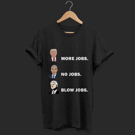 Donald Trump More Jobs Obama No Jobs Bill Clinton Blow Jobs Shirt