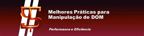 melhores práticas para manipulação de dom em javascript performance e