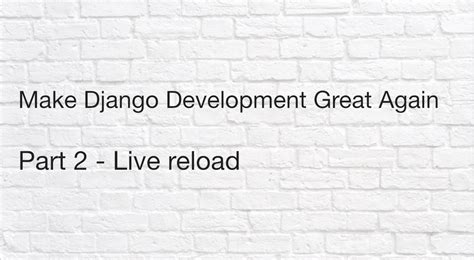 Make Django Development Great Again Part 2 Live Reload By Theblackcat102 Medium