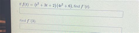 Solved If F T T2 3t 2 4t2 6 ﻿find F T Find F 3