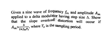 Given A Sine Wave Of Frequency Fm And Amplitude Am