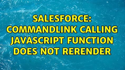 Salesforce Commandlink Calling Javascript Function Does Not Rerender 2 Solutions Youtube