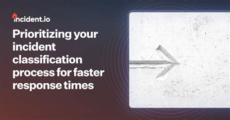 Prioritizing Your Incident Classification Process For Faster Response Times