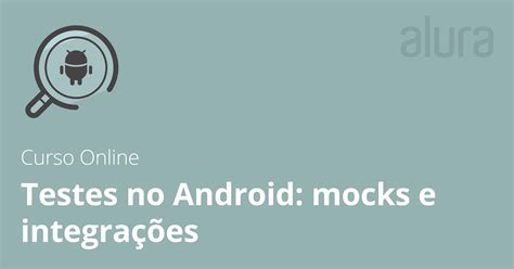 curso online testes no android mocks e integrações alura