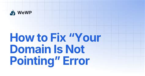 How To Fix “your Domain Is Not Pointing” Error Wewp