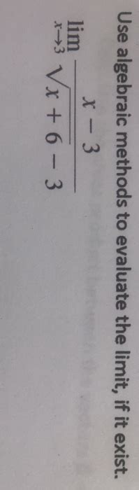 Solved Use Algebraic Methods To Evaluate The Limit If It