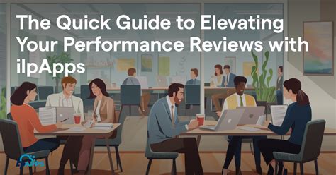 The Quick Guide To Elevating Your Performance Reviews With Ilpapps Ilpapps