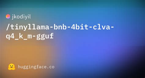 Jkodiyiltinyllama Bnb 4bit Clva Q4km Gguf · Hugging Face