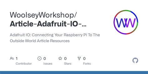 GitHub WoolseyWorkshop Article Adafruit IO Connecting Your Raspberry Pi To The Outside World