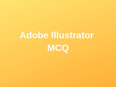 100 Top Adobe Illustrator Multiple Choice Questions And Answers