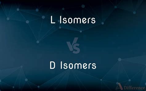 L Isomers Vs D Isomers Whats The Difference