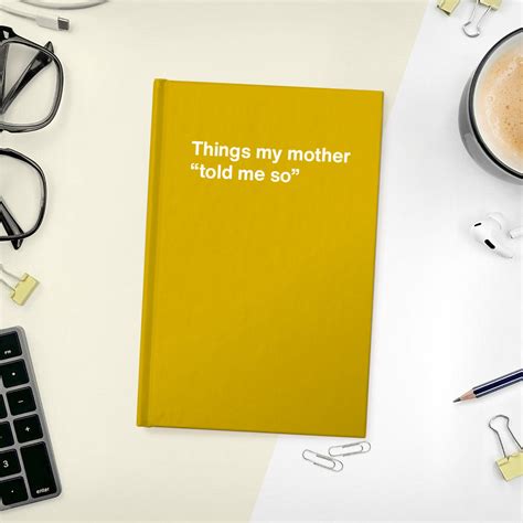 Things My Mother Told Me So” Wtf Notebooks™