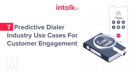 7 Predictive Dialer Industry Use Cases For Customer Engagement