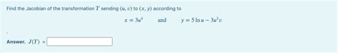solved find the jacobian of the transformation t sending
