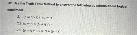 Solved Q2 Use The Truth Table Method To Answer The Chegg Com