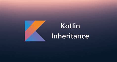 Kotlin 8 Inheritance Merhabalarrr Umarım Keyfiniz Ve By Cenker