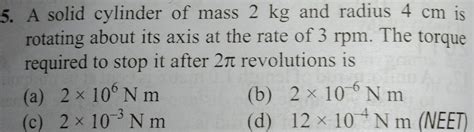 [answered] 5 A Solid Cylinder Of Mass 2 Kg And Radius 4 Cm Is Rotating Kunduz