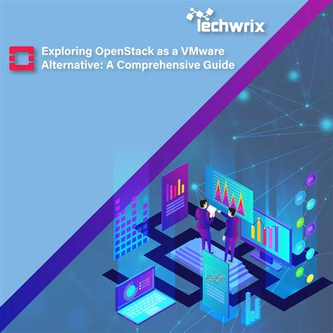 Exploring OpenStack As A VMware Alternative A Comprehensive Guide