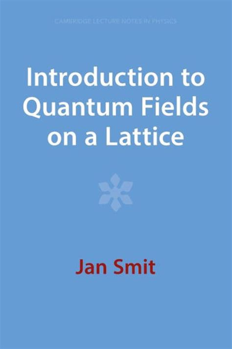 Introduction To Quantum Fields On A Lattice Cambridge Lecture Notes In Physics Jan Smit