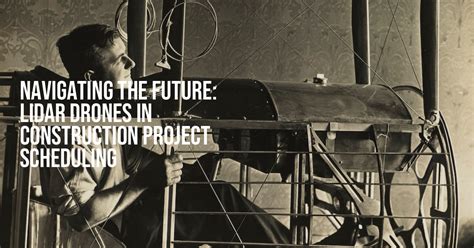 Navigating The Future Lidar Drones In Construction Project Scheduling