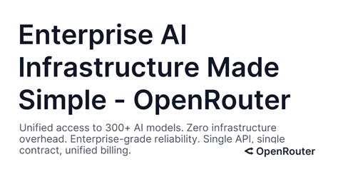 Enterprise Ai Infrastructure Made Simple Openrouter Openrouter