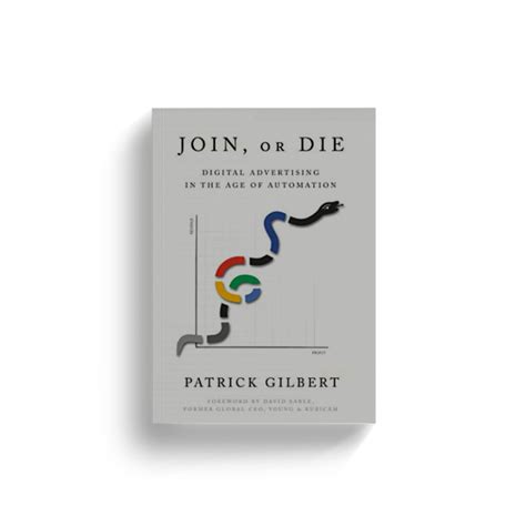 Join Or Die Digital Advertising In The Age Of Automation By Patrick