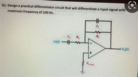 Solved Q1 Design A Practical Differentiator Circuit That