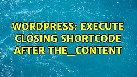 Wordpress Execute Closing Shortcode After Thecontent Youtube