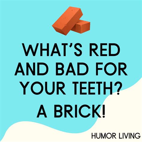 Whats Red And Bad For Your Teeth A Brick Humor Living