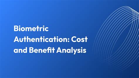 Biometric Authentication Cost And Benefit Analysis Alice Biometrics