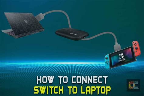 How To Connect Switch To Laptop An Ultimate Guide DigiChasers