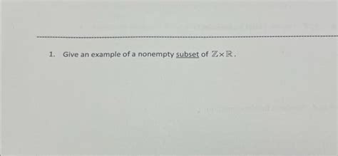 Solved Give An Example Of A Nonempty Subset Of Chegg