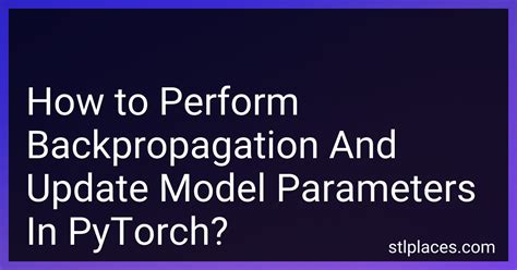 how to perform backpropagation and update model parameters in pytorch in 2024