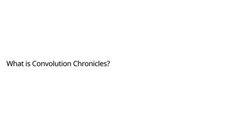 What Is Convolution Chronicles Convolution Chronicles