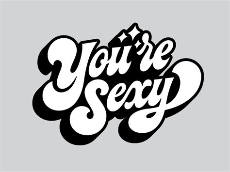 You Re Sexy By Drew Melton Design Popular Dribbble Shots Hot Quotes Kinky Quotes Words