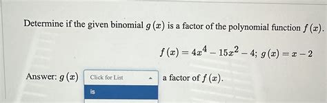 solved determine if the given binomial g x is a factor of