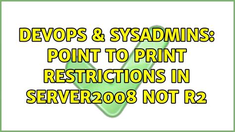 devops and sysadmins point to print restrictions in server2008 not r2 3 solutions youtube