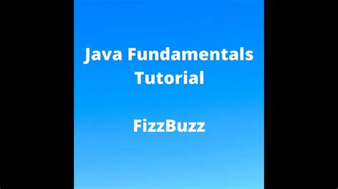 Java Fundamentals Tutorial For Beginners Writing A Fizzbuzz Program Youtube