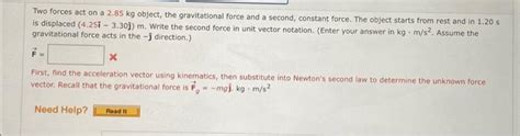 Solved Two Forces Act On A 2 85 Kg Object The Gravitational
