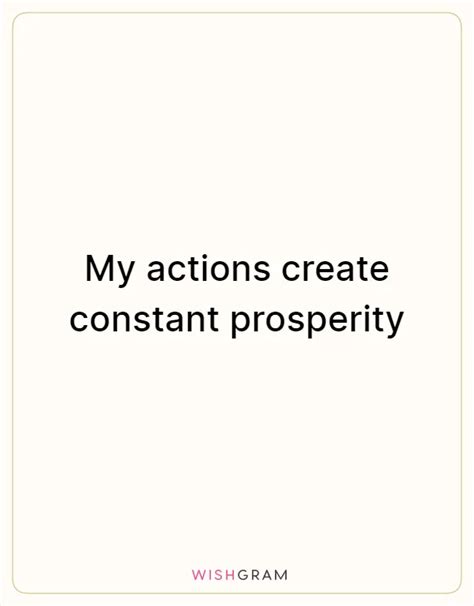 My Actions Create Constant Prosperity Messages Wishes Greetings