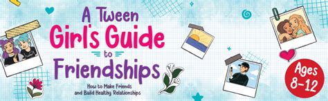 A Tween Girls Guide To Friendships How To Make Friends And Build