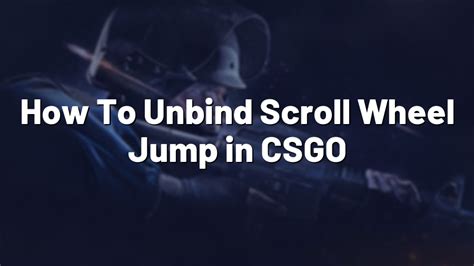 How To Unbind Scroll Wheel Jump In CSGO Pro Config