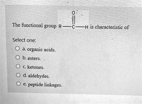 SOLVED The Functional Group R H Is Characteristic Of Select One A Organic Acids B Esters