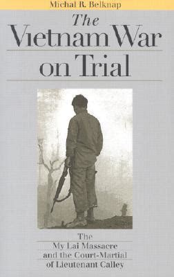 The Vietnam War On Trial The My Lai Massacre And Court Martial Of